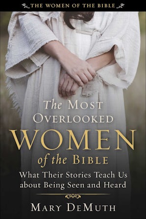 The Most Overlooked Women of the Bible - What Their Stories Teach Us ...