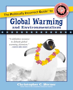 The Politically Incorrect Guide to Global Warming and Environmentalism ...