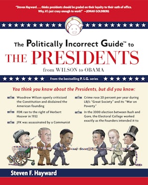 The Politically Incorrect Guide to the Presidents - From Wilson to ...