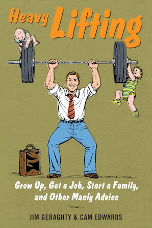 Heavy Lifting - Grow Up, Get a Job, Raise a Family, and Other Manly ...