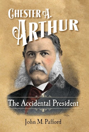 Chester A. Arthur - The Accidental President - Regnery Publishing