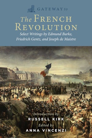Gateway to the French Revolution - Select Writings by Edmund Burke ...