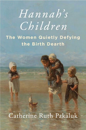 Hannah's Children - The Women Quietly Defying the Birth Dearth ...