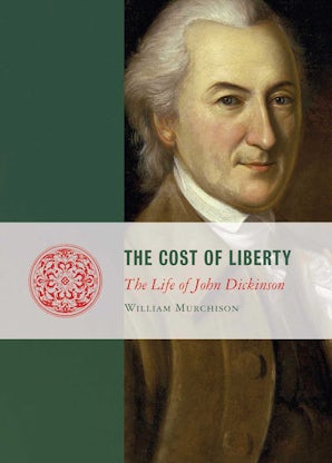 The Cost of Liberty - The Life of John Dickinson - Regnery Publishing