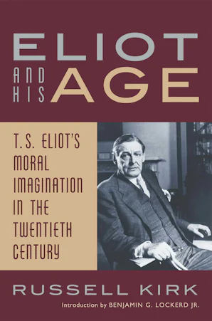 Eliot and His Age - T. S. Eliot's Moral Imagination in the Twentieth ...