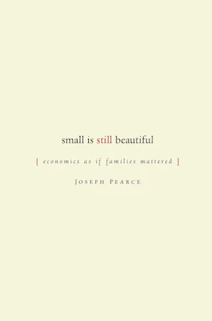 Small is Still Beautiful - Economics as if Families Mattered - Regnery ...