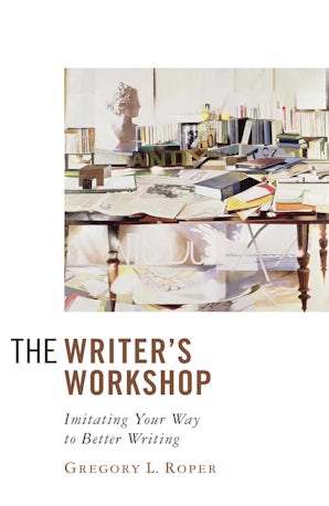 The Writer's Workshop - Imitating Your Way to Better Writing - Regnery ...
